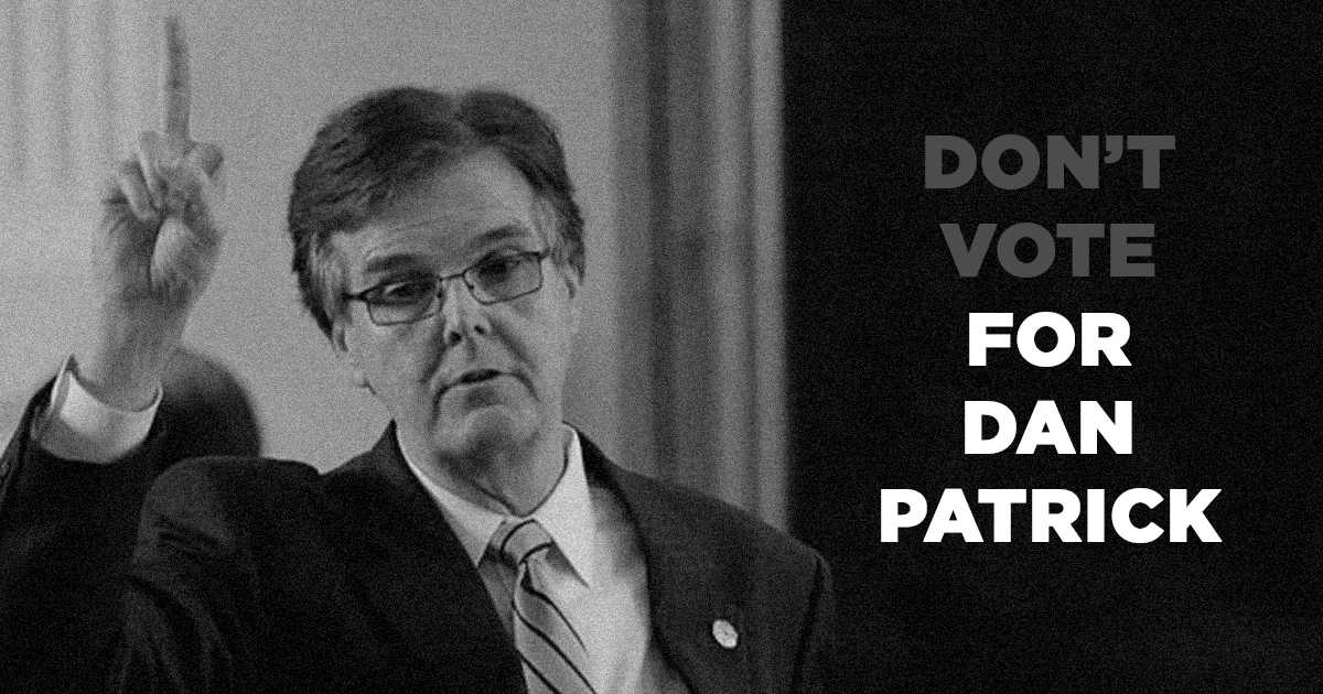 10 Reasons Not to Vote for Dan Patrick | Progress Texas